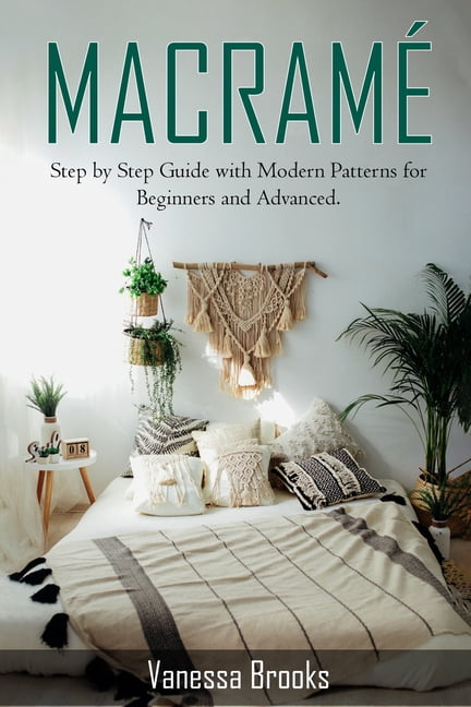 Macram?: Step by Step Guide with Modern Patterns for Beginners and ...