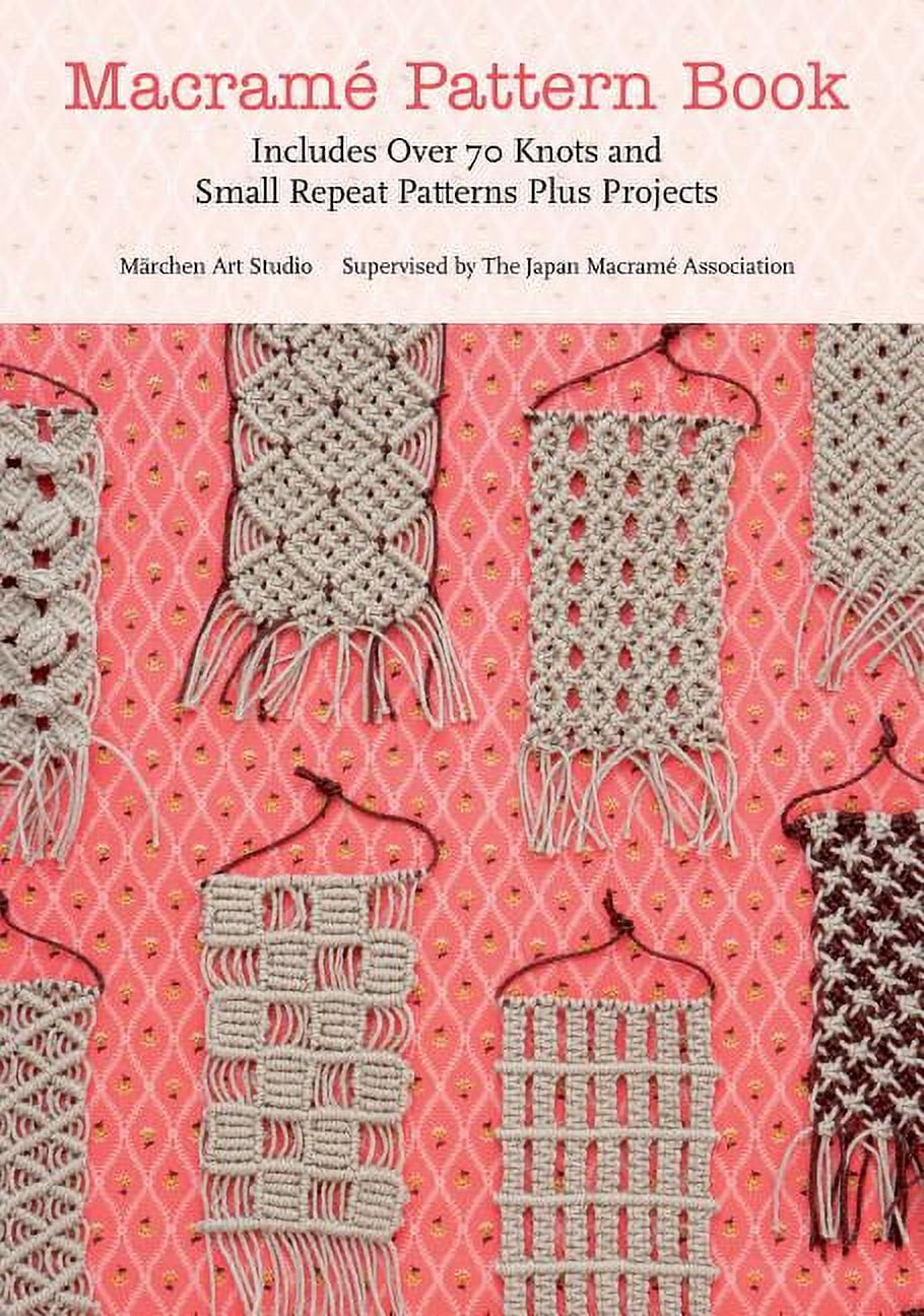 Macrame Pattern Book: Includes Over 70 Knots and Small Repeat Patterns ...
