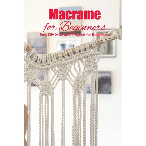 Macrame for Beginners: Easy DIY Macrame Projects for Beginners: DIY ...