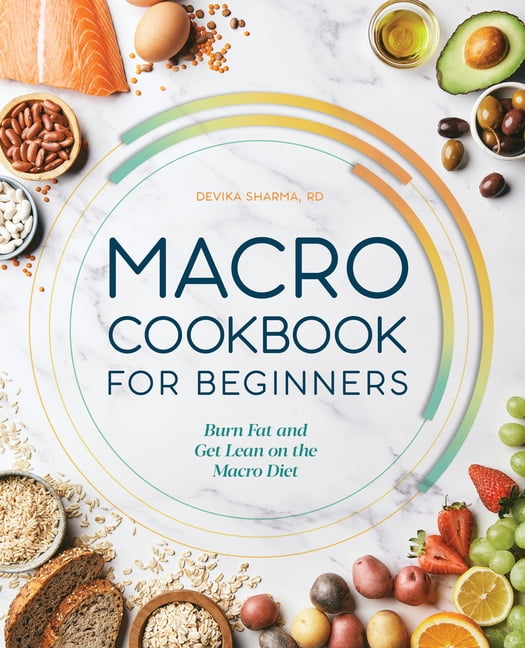 Macro Cookbook for Beginners: Burn Fat and Get Lean on the Macro Diet ...