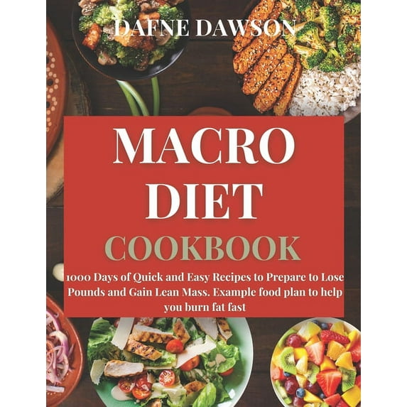 Macro Diet Cookbook: 1000 Days of Quick and Easy Recipes to Prepare to ...