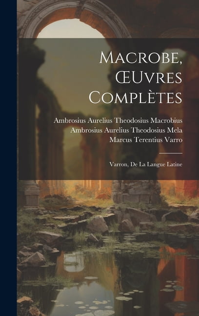 Macrobe, OEuvres Complètes: Varron, De La Langue Latine (Hardcover ...