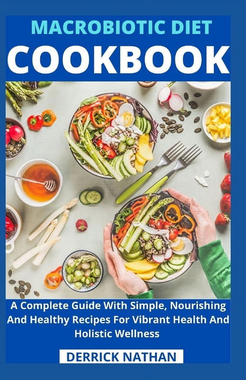 Macrobiotic Diet Cookbook: A Complete Guide With Simple, Nourishing And ...