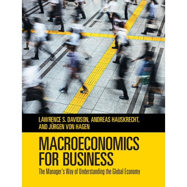 Macroeconomics for Business: The Manager's Way of Understanding the ...