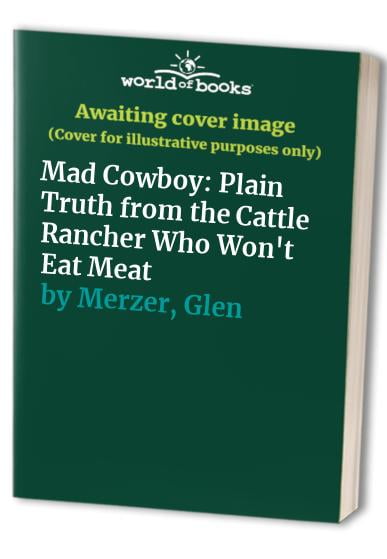 Pre-Owned Mad Cowboy: Plain Truth from the Cattle Rancher Who Won't Eat ...