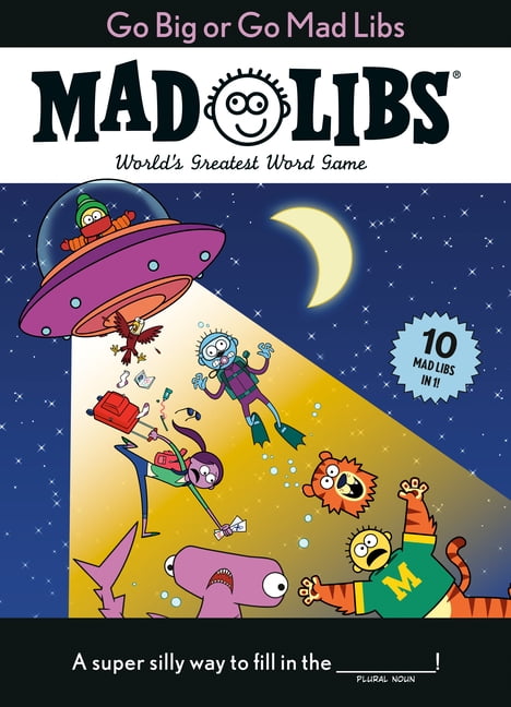 Mad Libs: Go Big or Go Mad Libs: 10 Mad Libs in 1!: World's Greatest ...