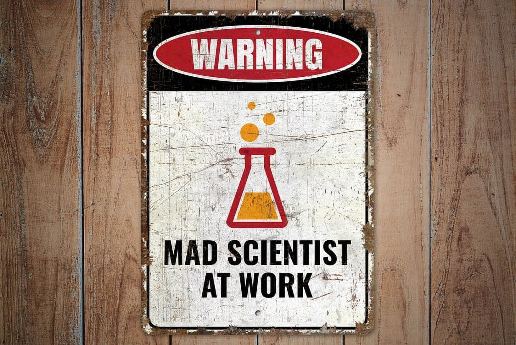 Mad Scientist at Work Warning Sign Caution Sign Mad Scientist Sign Man ...