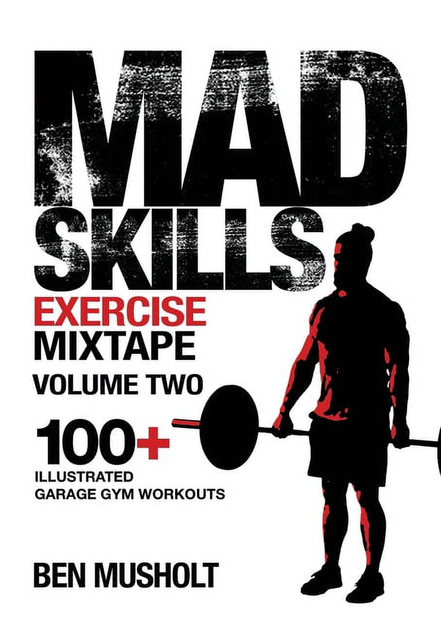 Mad Skills Exercise Mixtape - Volume 2: 100+ Illustrated Garage Gym ...