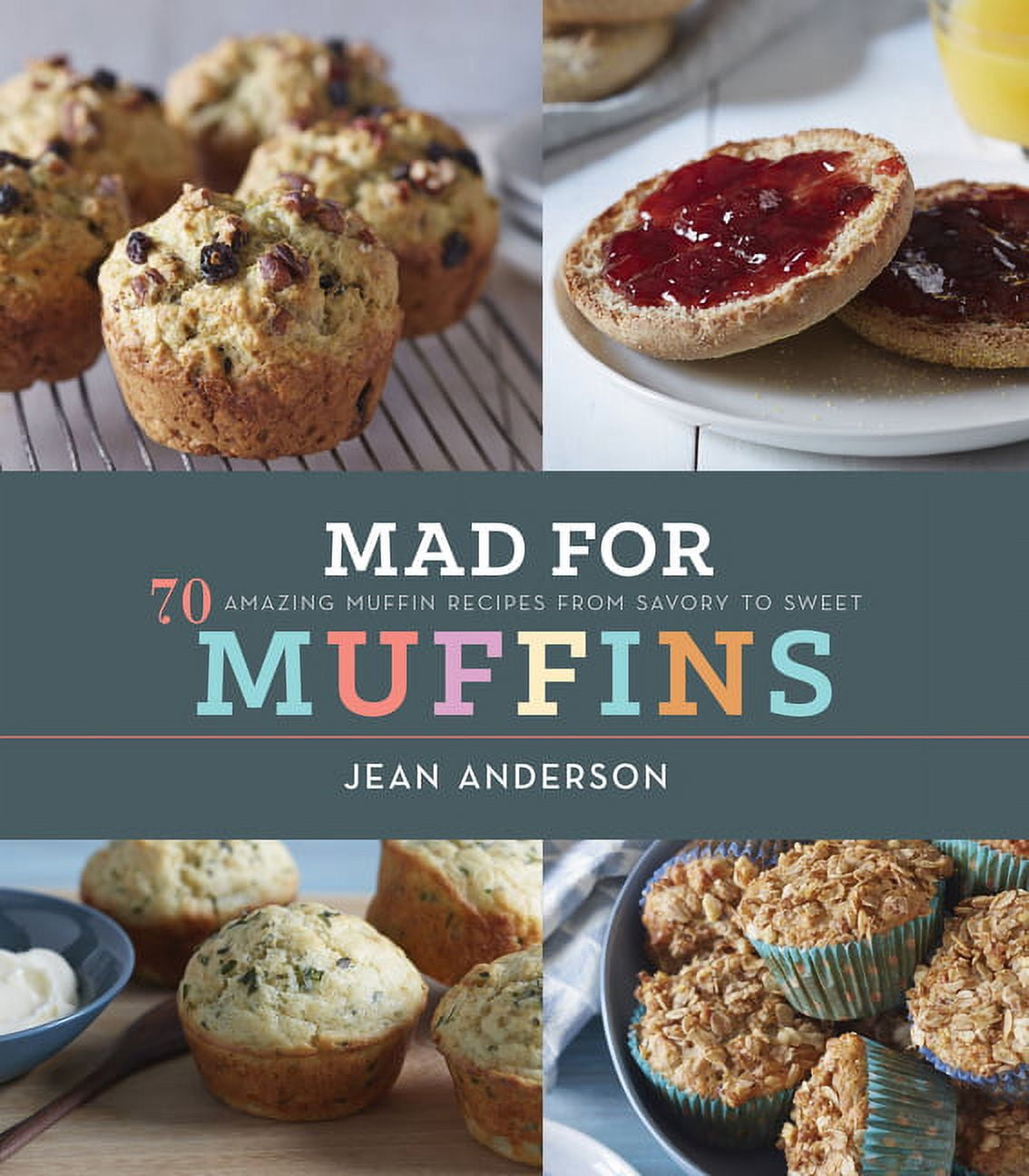 Mad for Muffins: 70 Amazing Muffin Recipes from Savory to Sweet ...