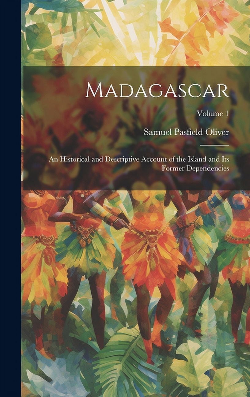 Madagascar : An Historical and Descriptive Account of the Island and ...