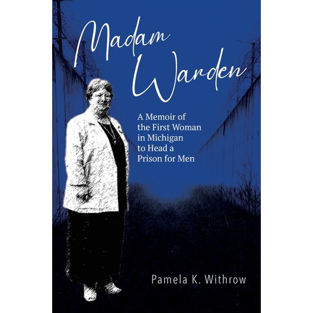Madam Warden: A Memoir of the First Woman in Michigan to Head a Prison ...