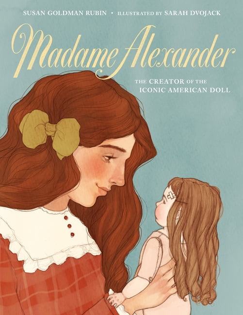 Madame Alexander: The Creator of the Iconic American Doll, (Hardcover ...