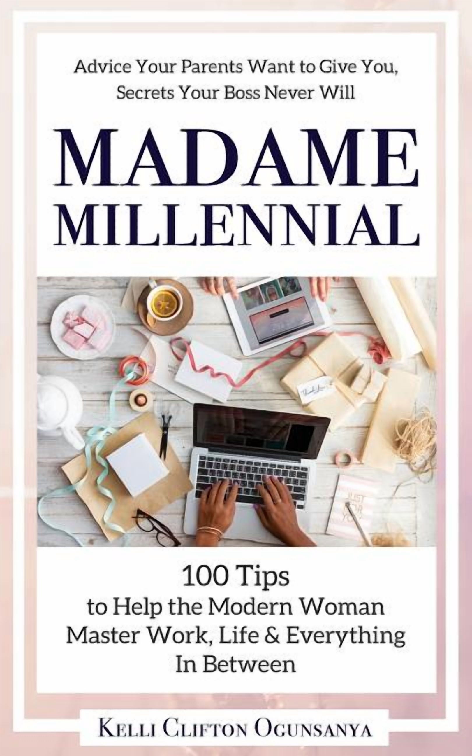 Madame Millennial: 100 Tips to Help the Modern Woman Master Work, Life ...