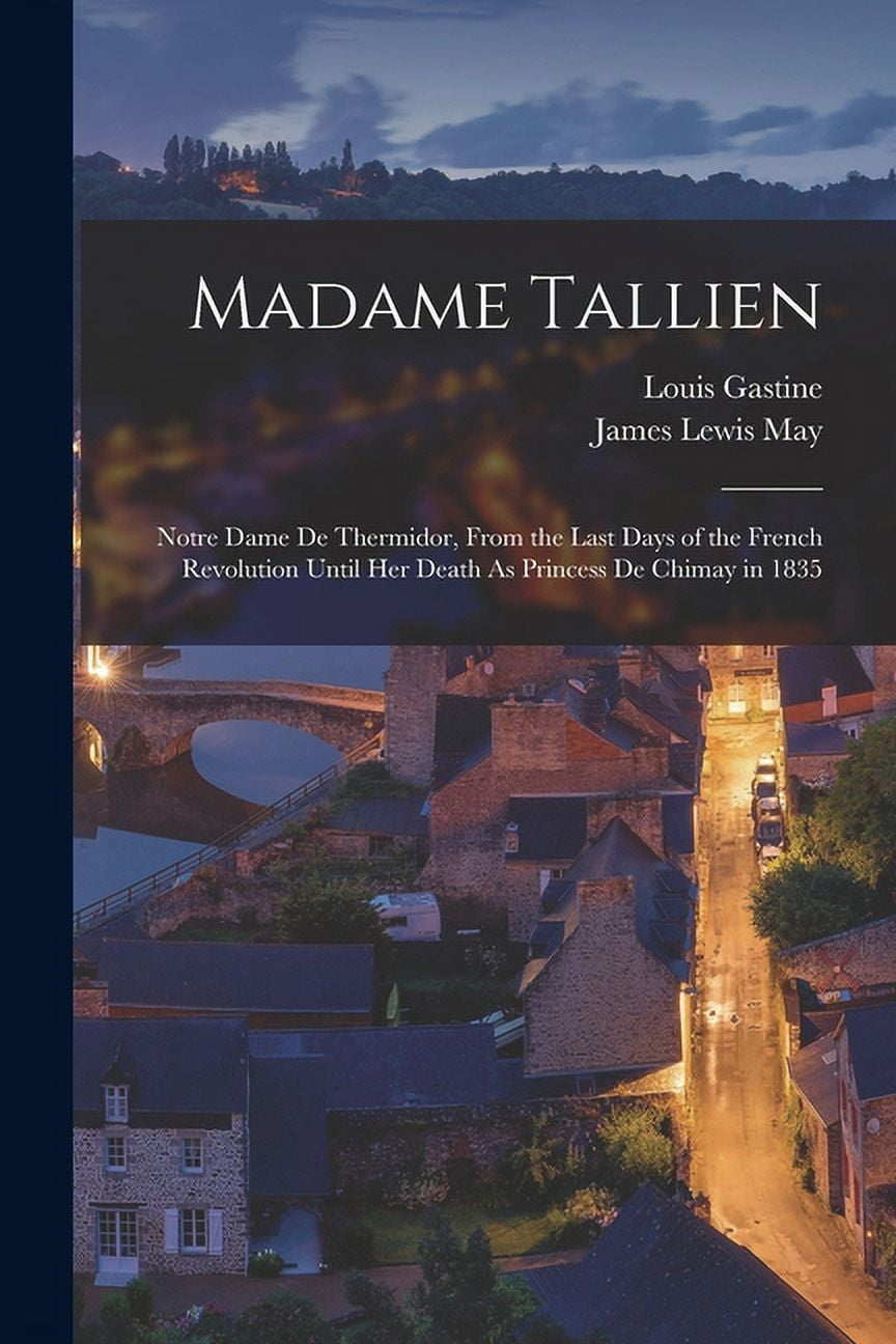 Madame Tallien: Notre Dame De Thermidor, From the Last Days of the ...