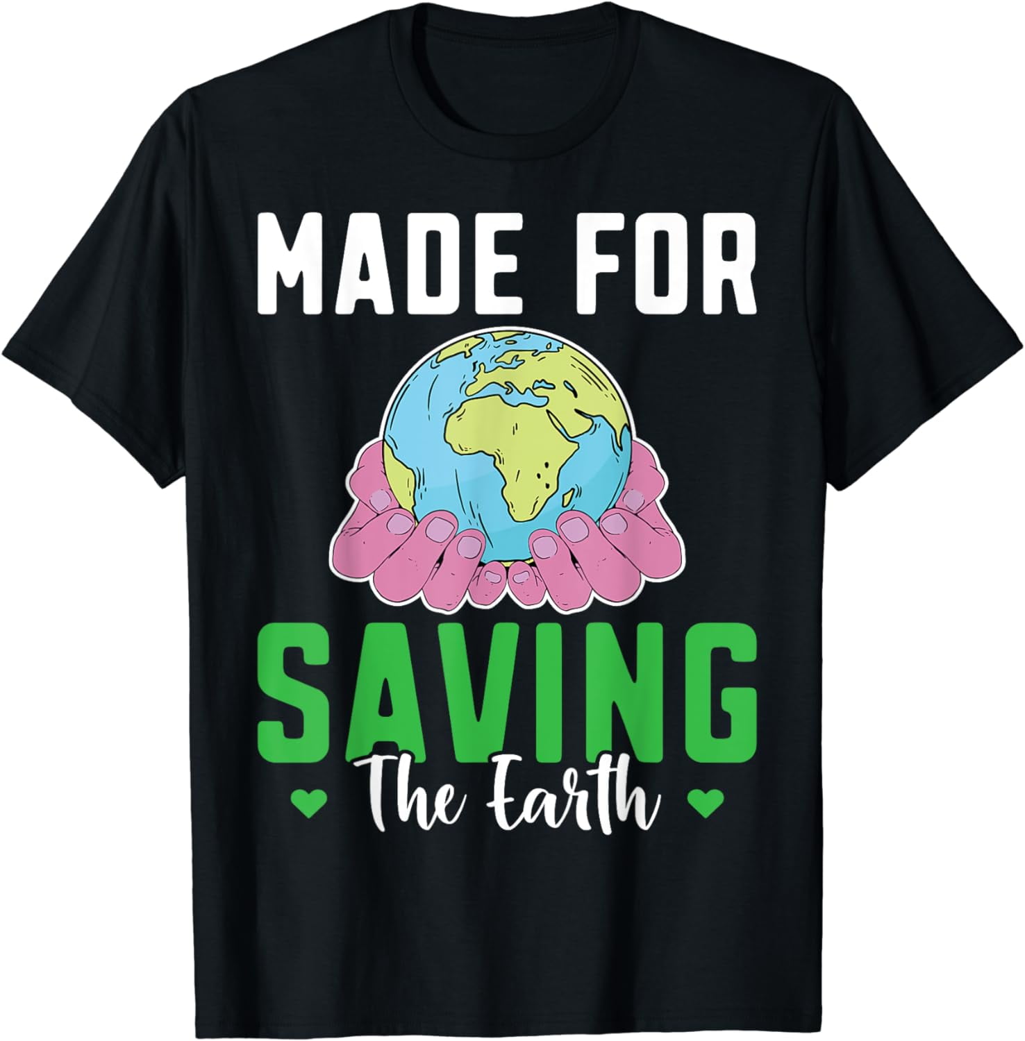 Made For Saving The Earth Day Evironmentalist T-Shirt - Walmart.com