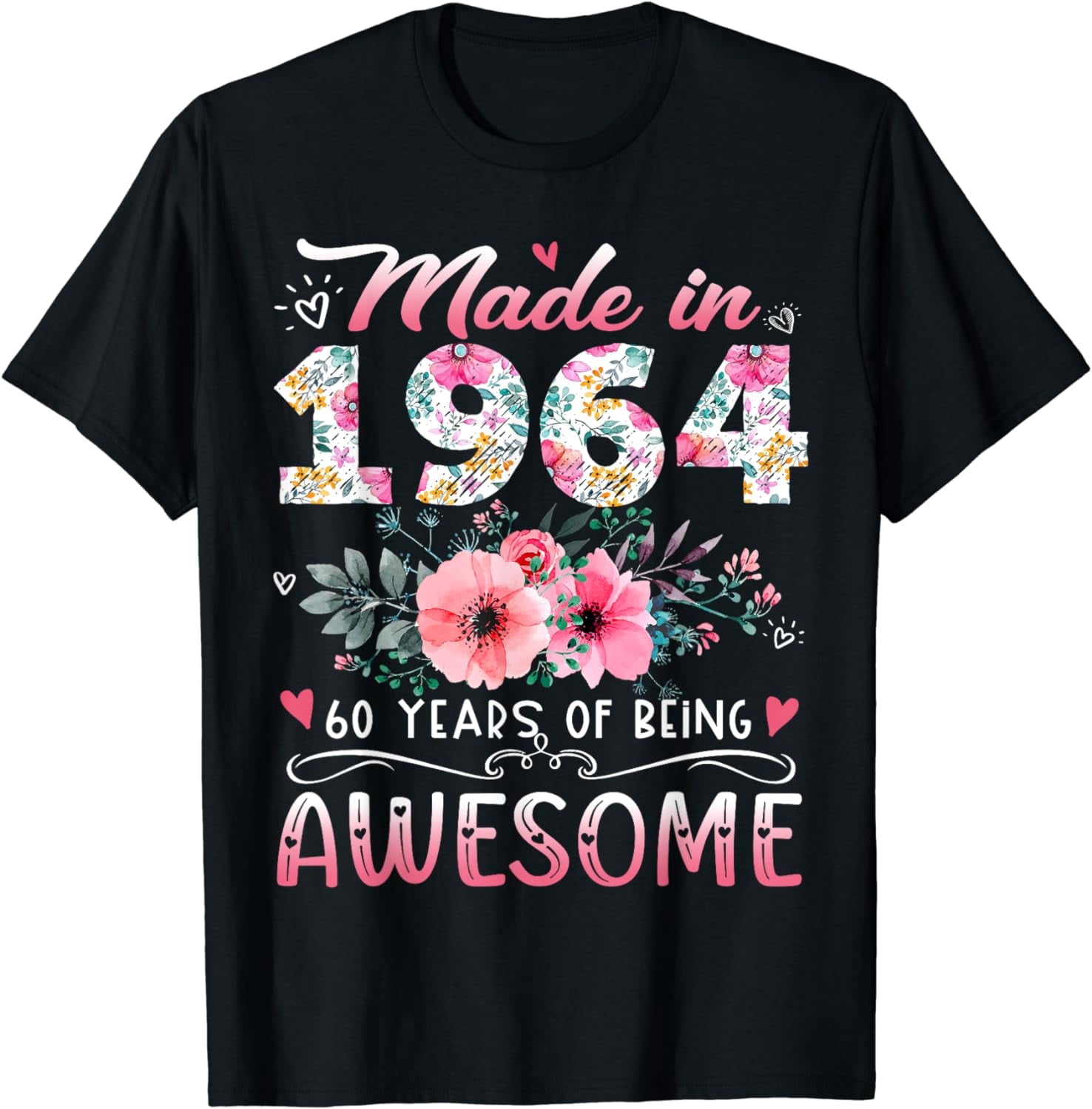 Made In 1964 Floral 60th Birthday 60 Years Of Being Awesome T-Shirt ...