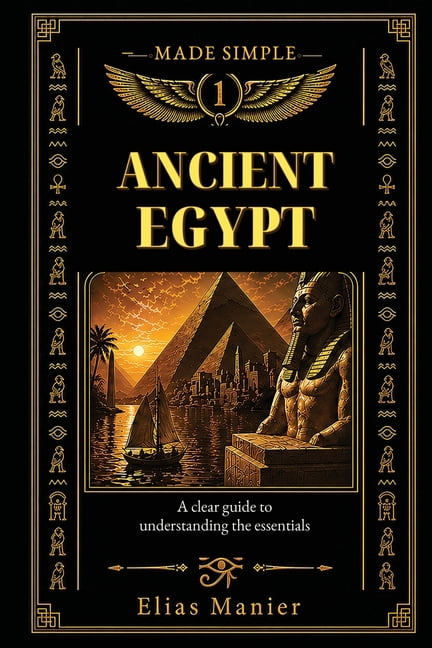 Made Simple Ancient Egypt: A Clear Guide to Understanding the ...