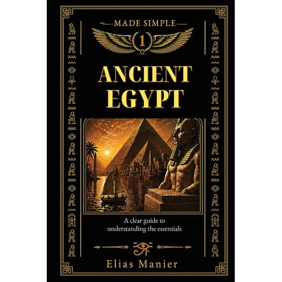 Made Simple Ancient Egypt: A Clear Guide to Understanding the ...