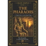 Made Simple The Pharaohs: A Simple Guide to Ancient Egypt's Kings, Book ...
