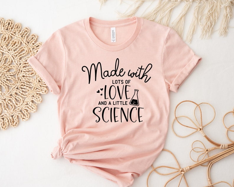 Made With Lots Of Love And A Little Science, Pregnancy Shirt, Pregnant ...