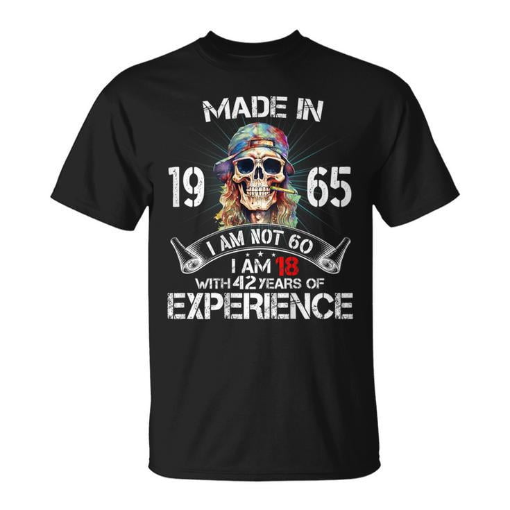 Made in 1965 T-Shirt – I Am Not 60, I Am 18 with 42 Years on Back ...