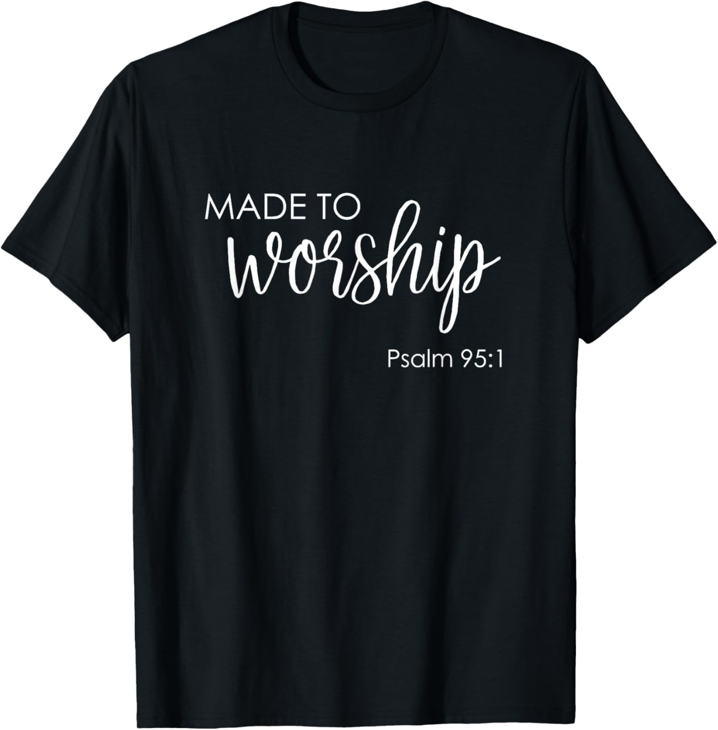 Made to Worship - Inspirational Christian Psalm design T-Shirt ...