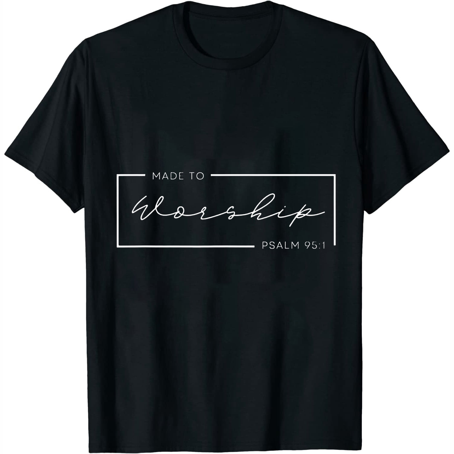 Made To Worship Scripture Christian Psalm 95 1 Bible T Shirt Walmart