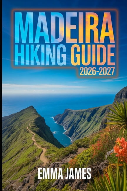 Madeira Hiking Guide 2026-2027: Trail Profile, Maps, Itineraries, and ...
