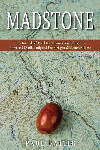 Madstone : The True Tale of World War I Conscientious Objectors Alfred ...