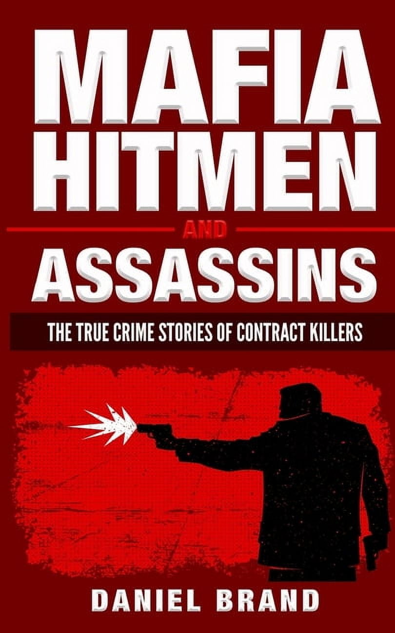 Mafia Hitmen And Assassins: The True Crime Stories of Contract Killers (Paperback) - Walmart.com
