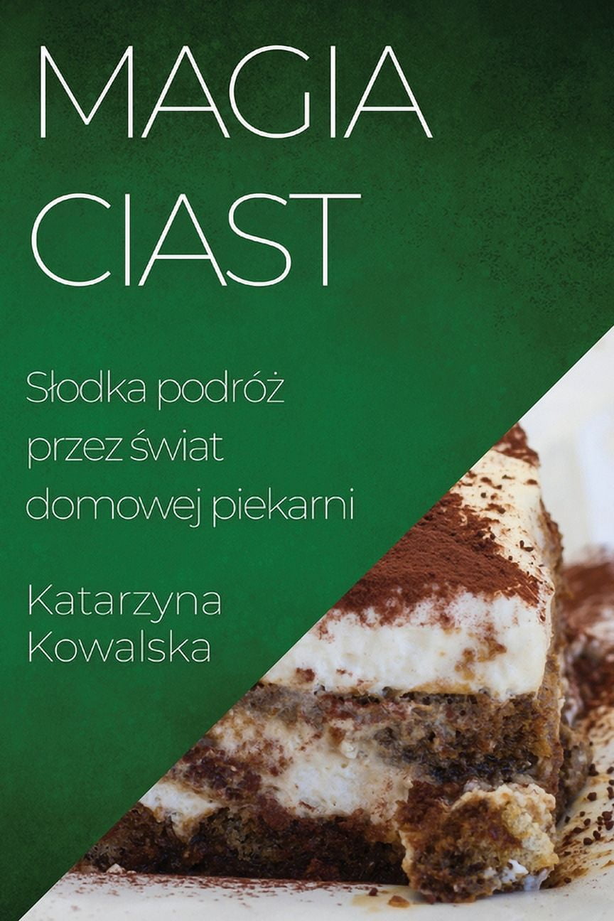 Magia Ciast: Slodka podr?z przez swiat domowej piekarni - Walmart.com