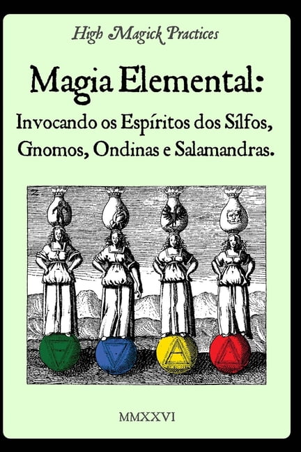 Magia Elemental: Invocando os Espíritos dos Sílfos, Gnomos, Ondinas e ...