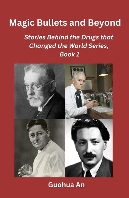 Magic Bullets and Beyond: Stories Behind the Drugs that Changed the ...