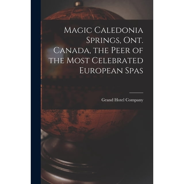 Magic Caledonia Springs, Ont. Canada, the Peer of the Most Celebrated ...