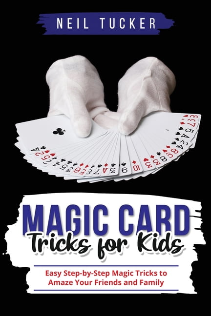 Magic Card Tricks for Kids: Easy Step-by-Step Magic Tricks to Amaze ...