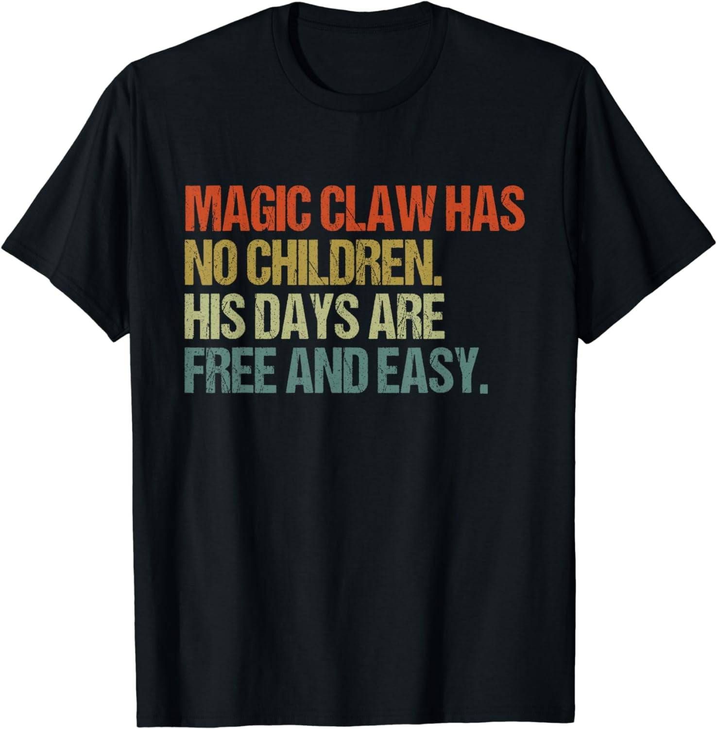 Magic Claw Has No Children His Days Are Free And Easy T-Shirt - Walmart.com