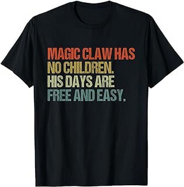 Magic Claw Has No Children His Days Are Free And Easy T-Shirt - Walmart.com