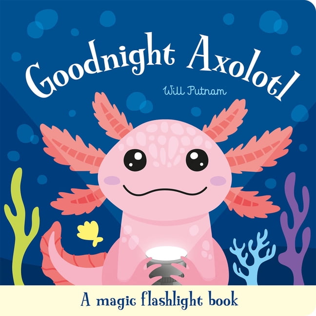 Magic Flashlight Books Goodnight Axolotl, (Hardcover) - Walmart.com