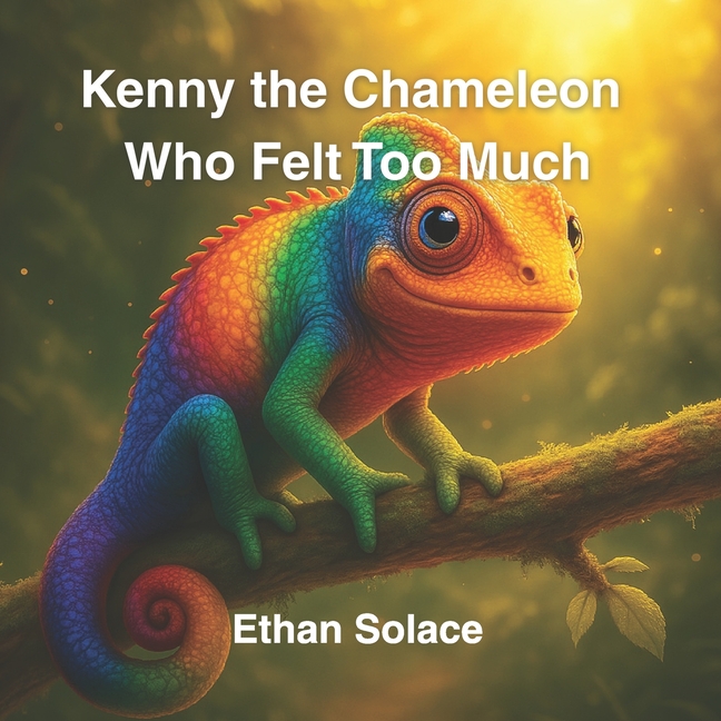 Magic, Love & Belonging Kenny the Chameleon Who Felt Too Much, Book 13 ...