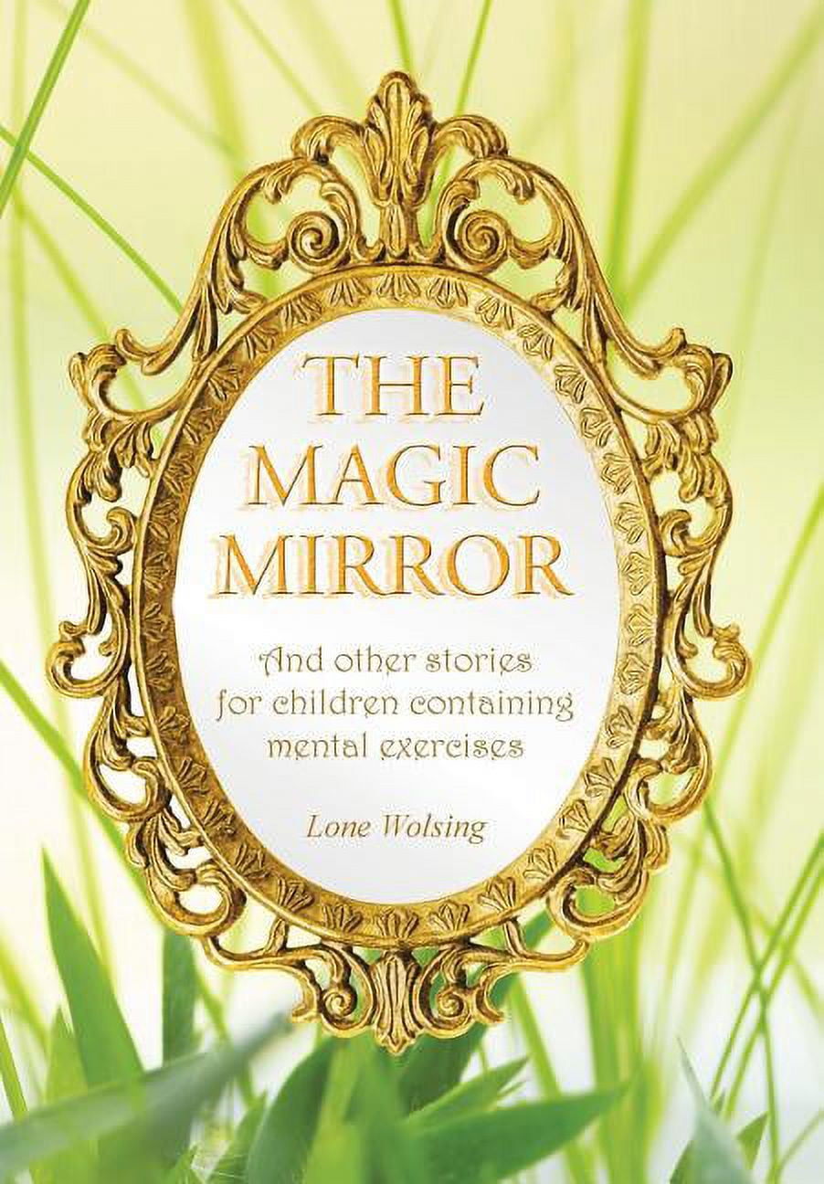 The Magic Mirror: And other stories for children containing mental ...