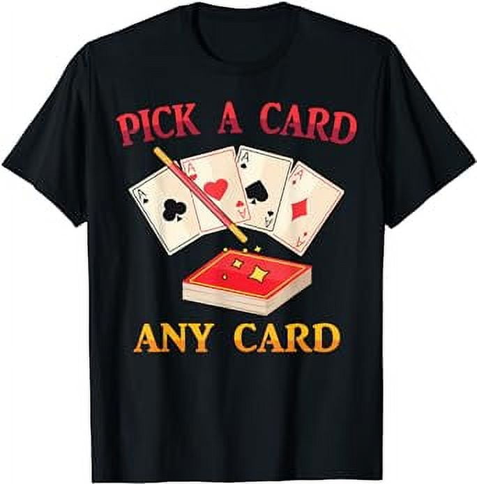 Magic - Pick A Card Any Card - Magician - Tricks - Illusions T-Shirt ...