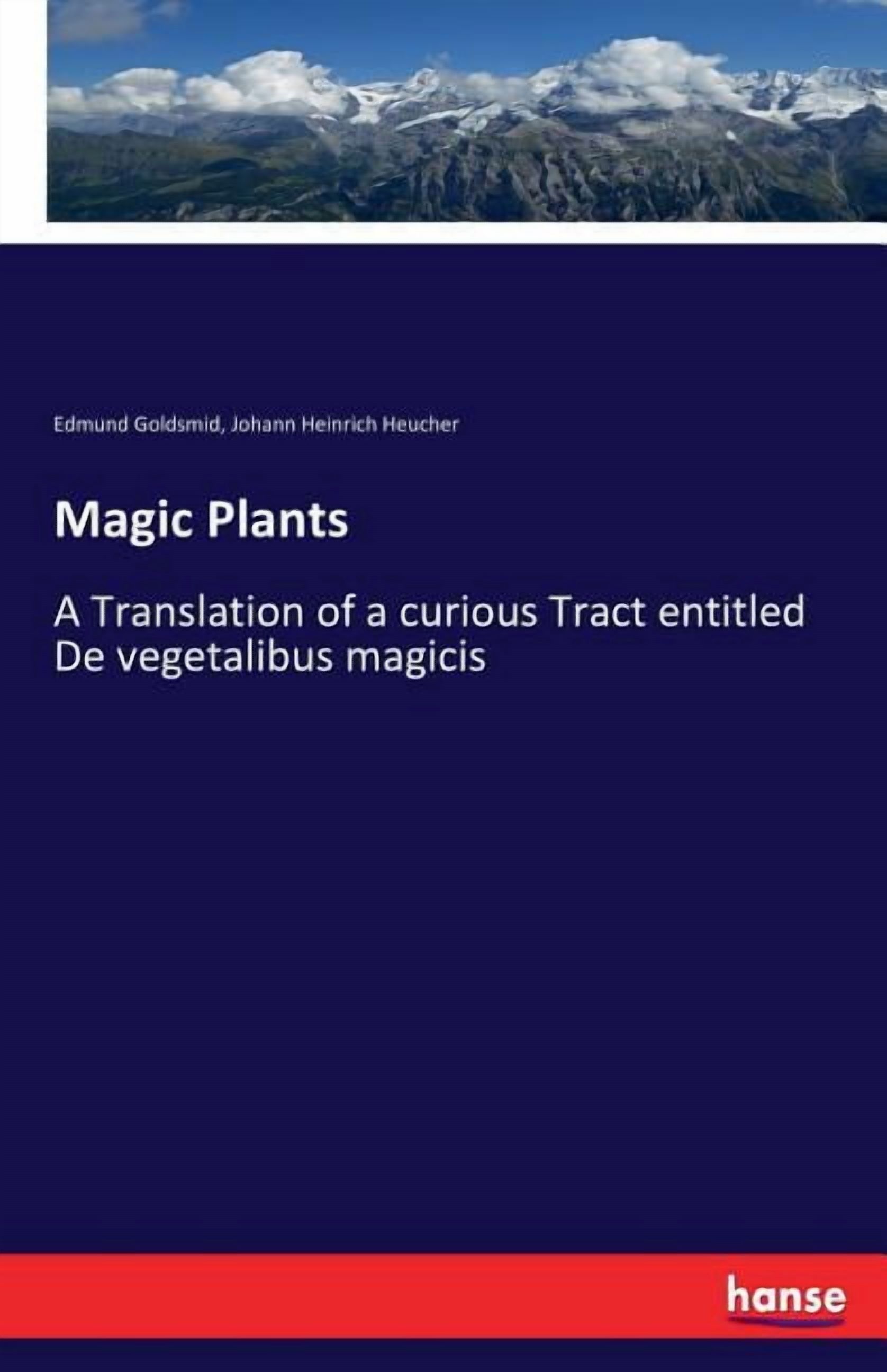 Magic Plants: A Translation of a curious Tract entitled De vegetalibus ...