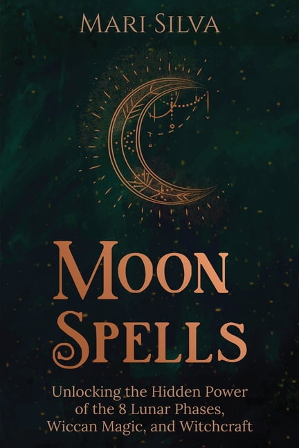 Magic Spells Moon Spells: Unlocking the Hidden Power of the 8 Lunar ...