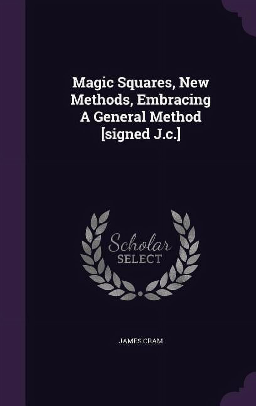 Magic Squares, New Methods, Embracing A General Method [signed J.c ...