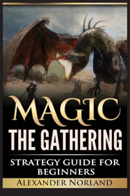Magic The Gathering: Strategy Guide For Beginners (MTG, Best Strategies ...