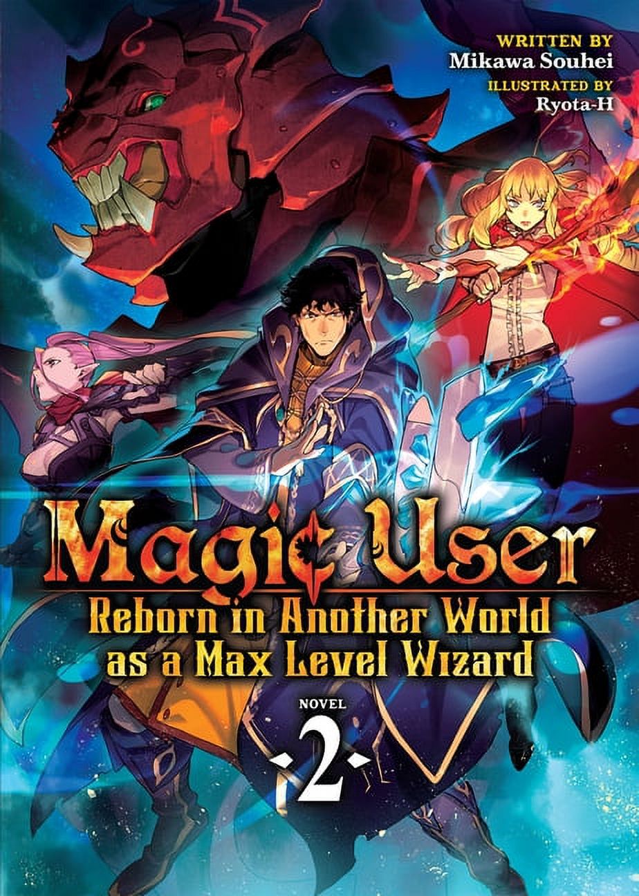Magic User: Reborn in Another World as a Max Level Wizard (Light Novel ...