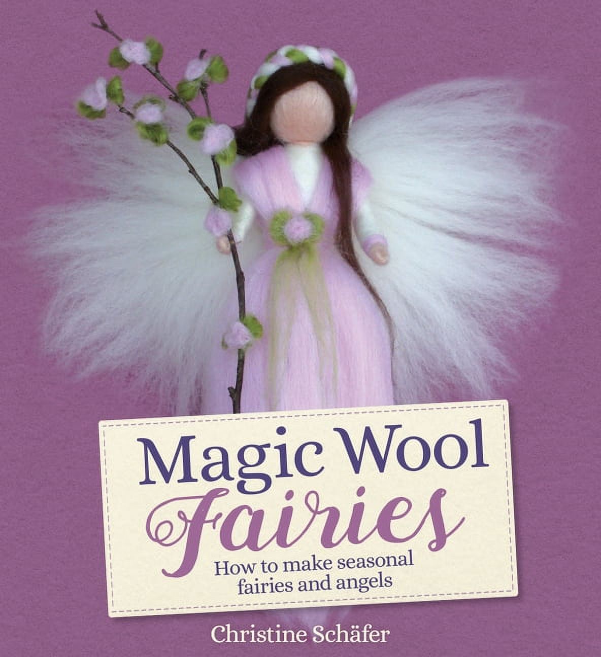 Magic Wool Fairies : How to Make Seasonal Fairies and Angels - Walmart.com