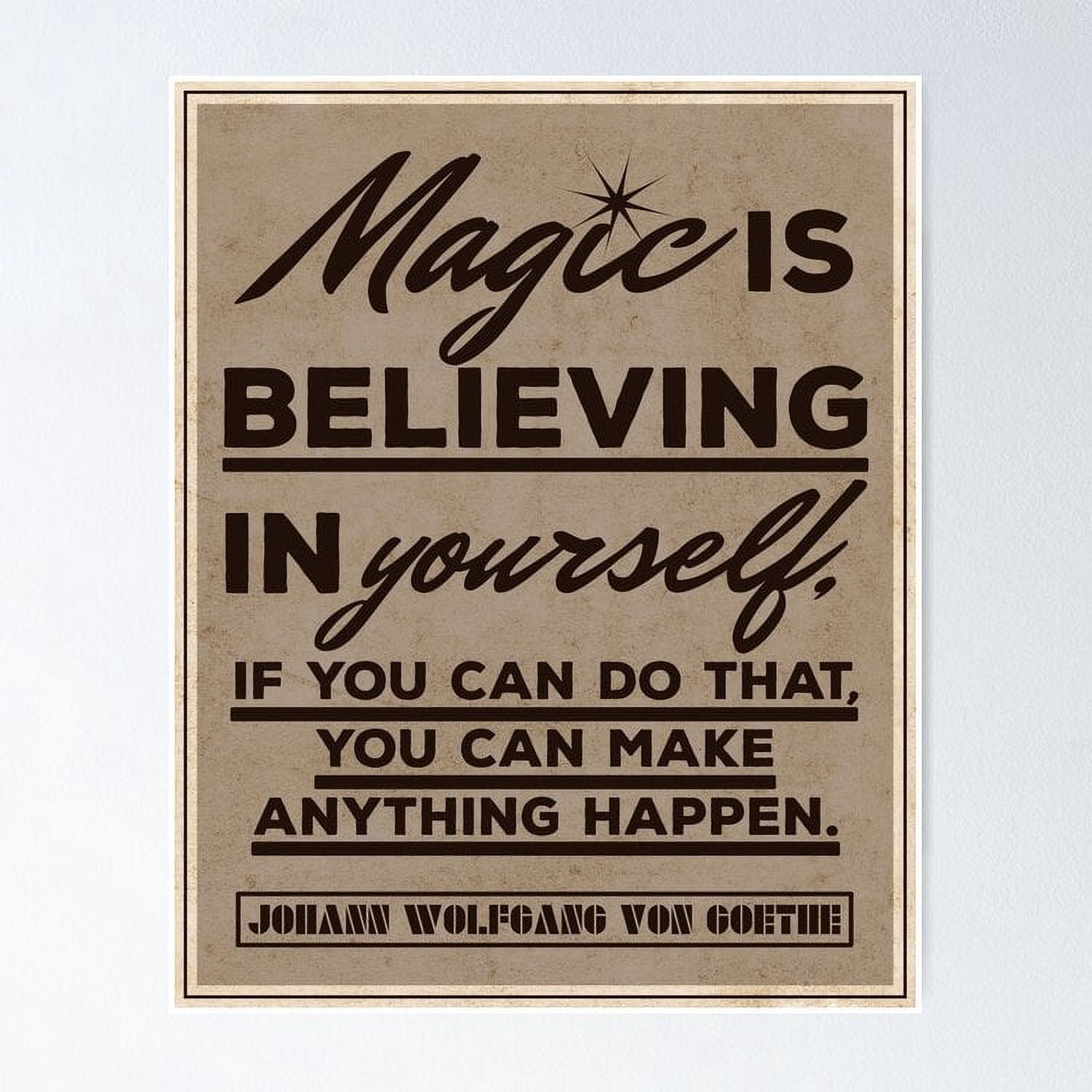 Magic is believing in yourself' Goethe Quote UNFRAMED Poster, 24x36 ...