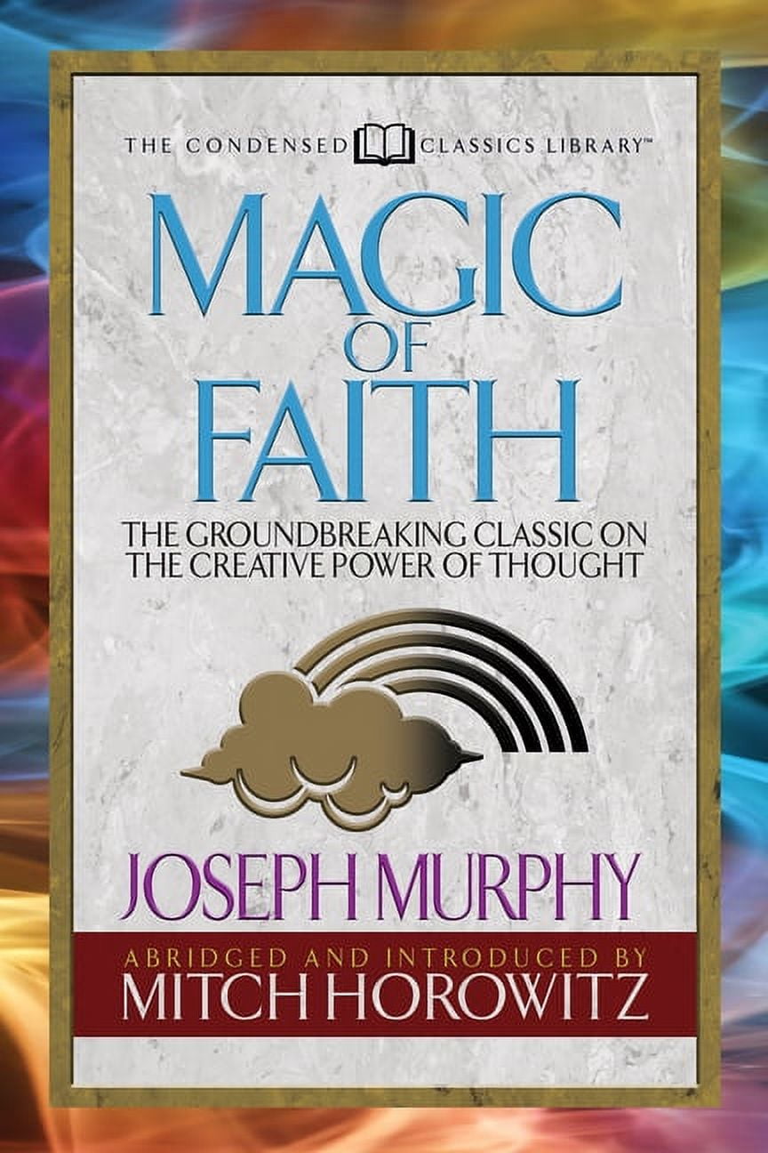 Magic of Faith (Condensed Classics): The Groundbreaking Classic on the ...