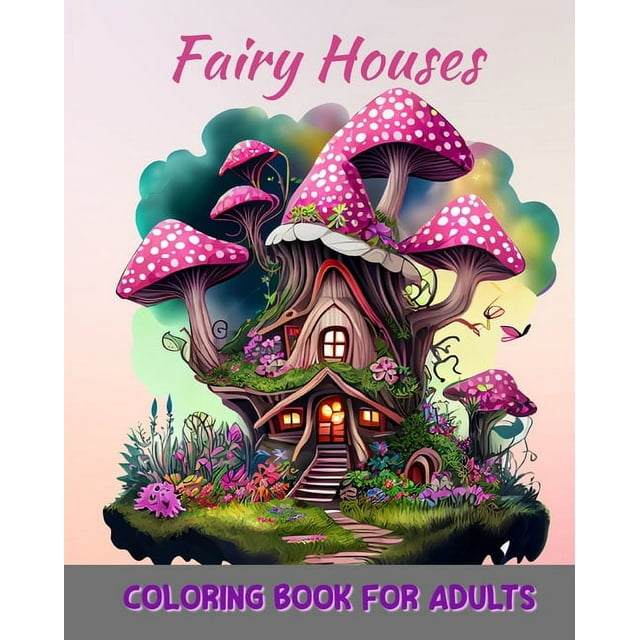 Magical Fairy Houses Coloring Book for Adults: Fantasy Homes Coloring ...